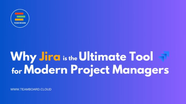 Why Jira is the Ultimate Tool for Modern Project Managers